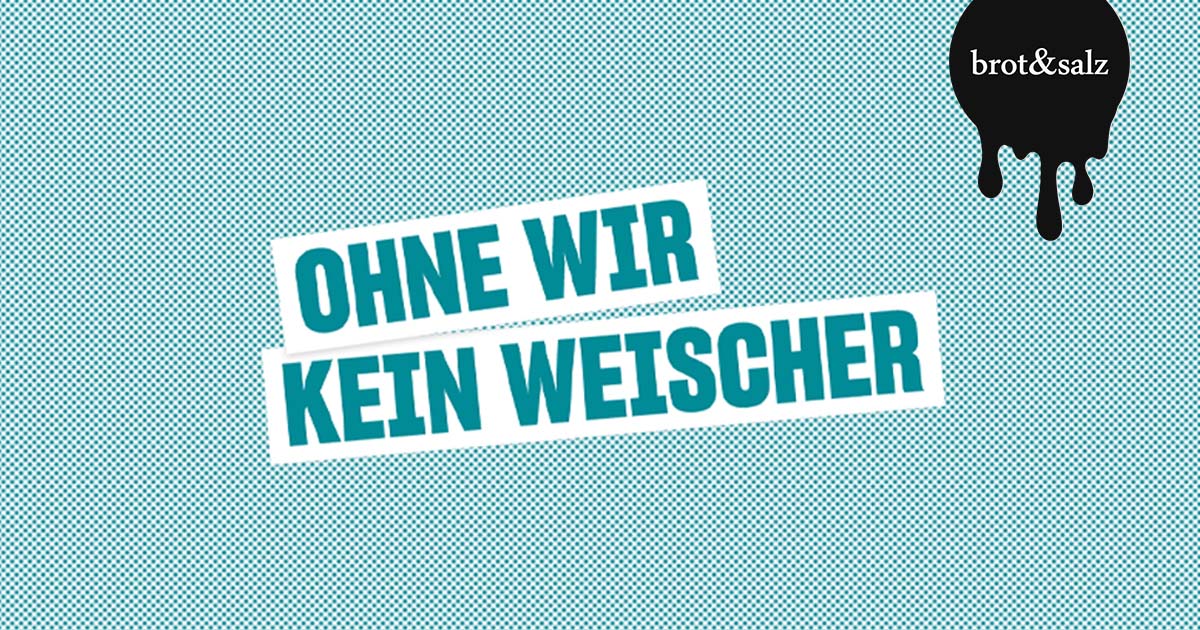 brot & salz & Weischer - Without us no Weischer